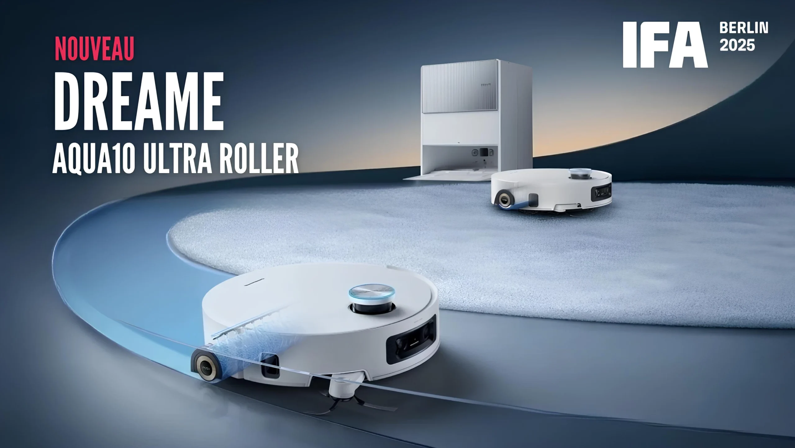 IFA 2025 – Dreame lance son Aqua10 Ultra Roller avec –200 € et une ...